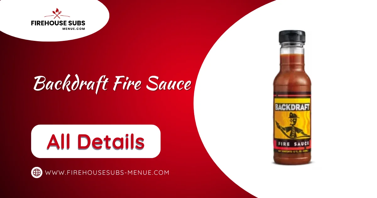 Firehouse Backdraft Fire Sauce Price, Ingredients, Calories