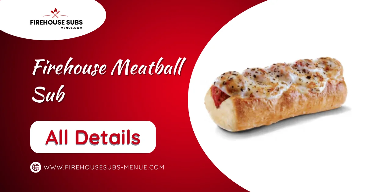 Firehouse Meatball Sub - Calories, Price, Nutrition Facts