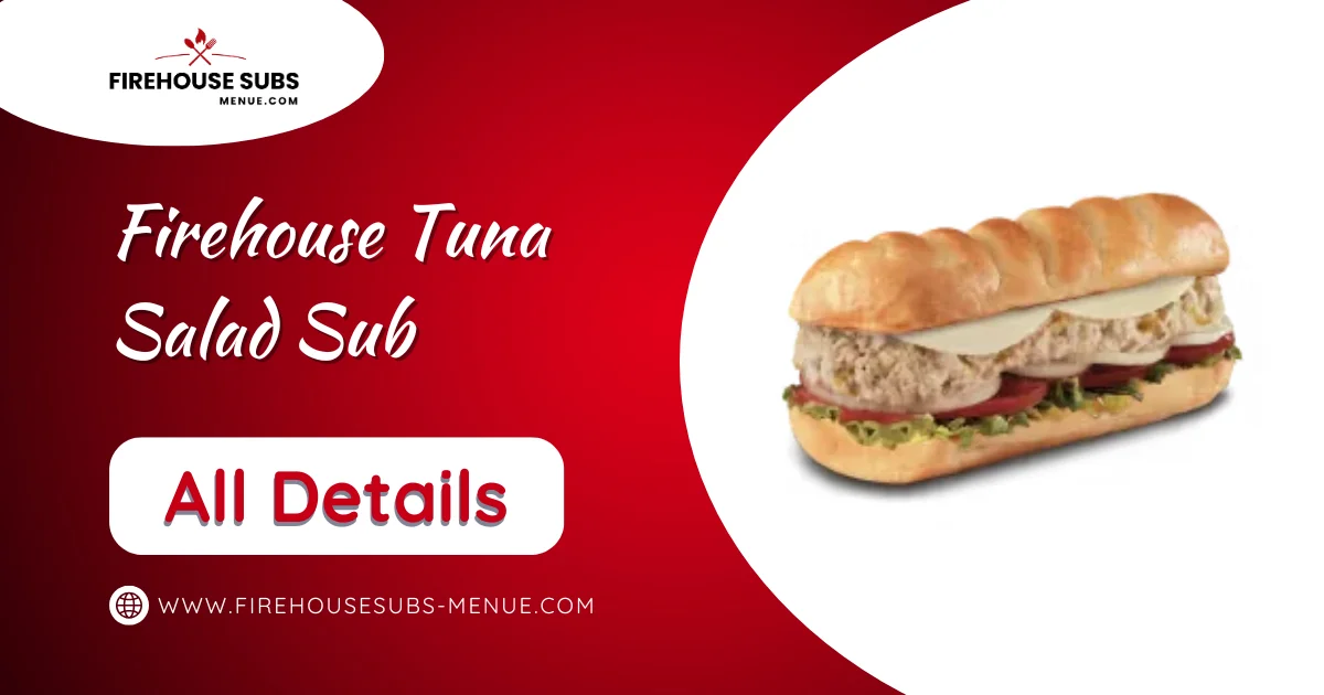 Firehouse Tuna Salad Sub: Price, Calories & More
