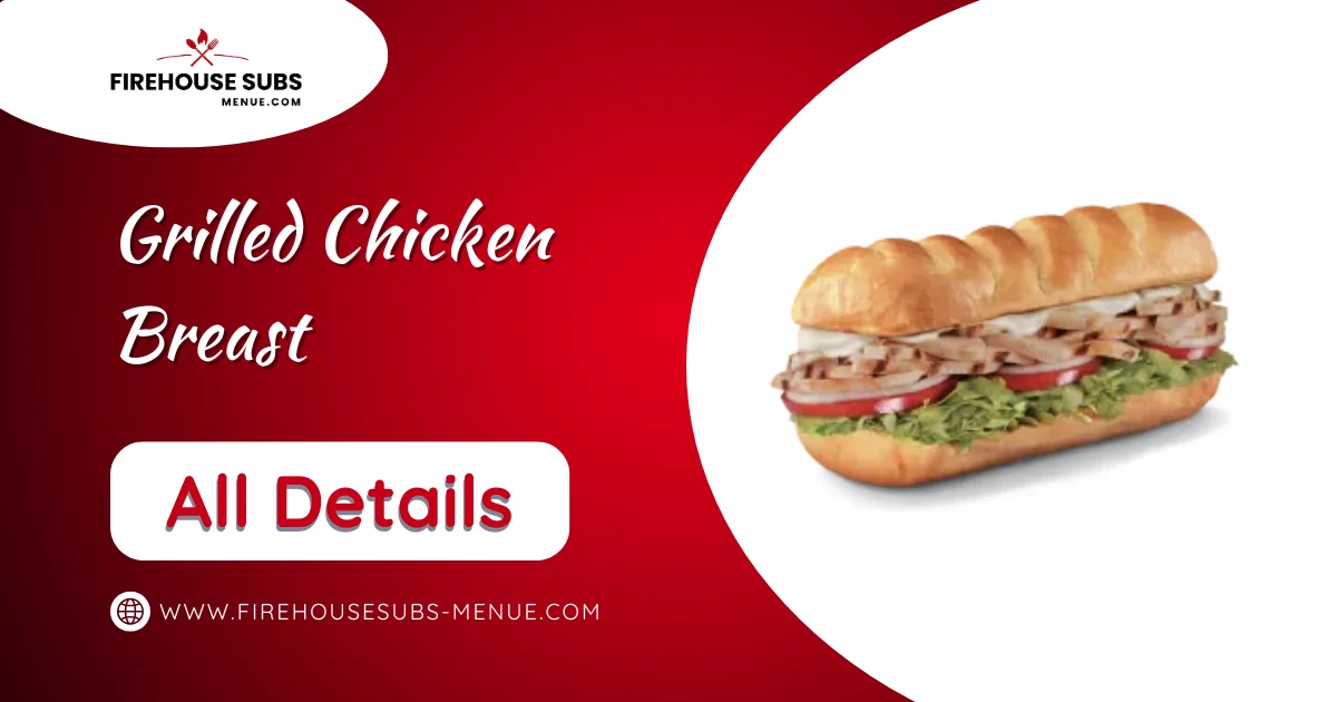 Grilled Chicken Breast Sub – Price, Calories & More