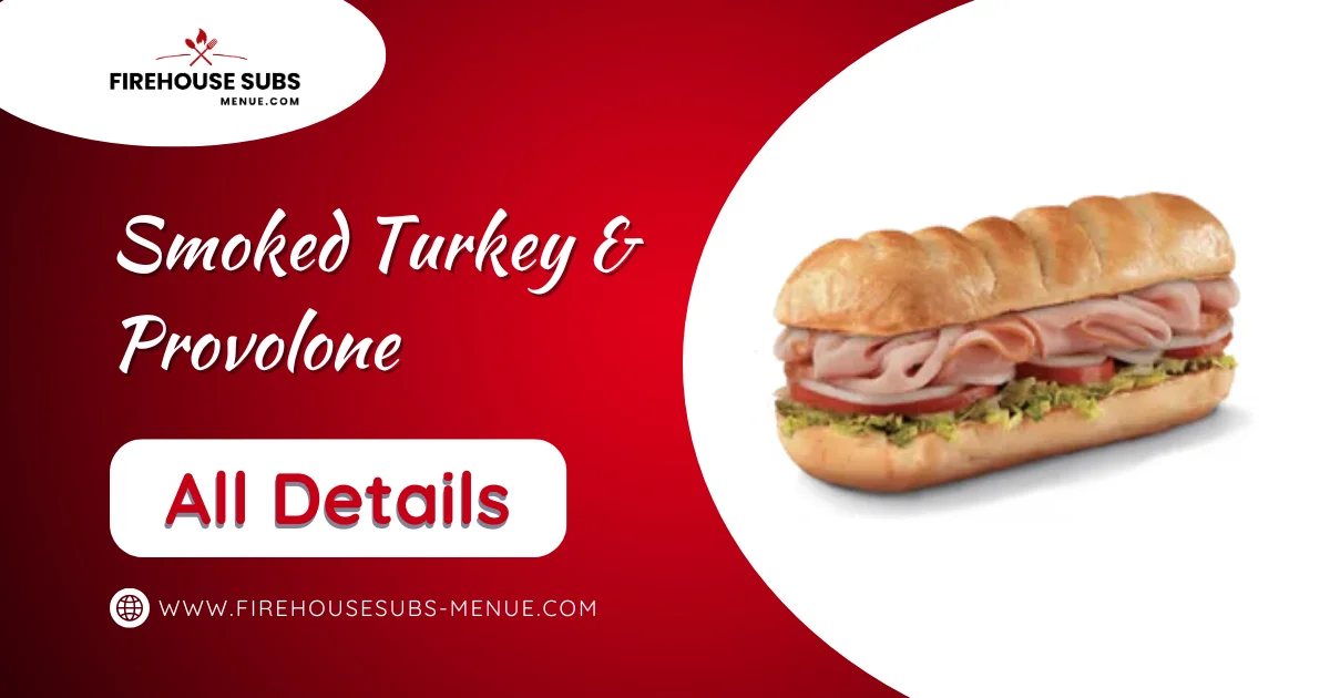 Firehouse Smoked Turkey & Provolone – Price, Calories, Info