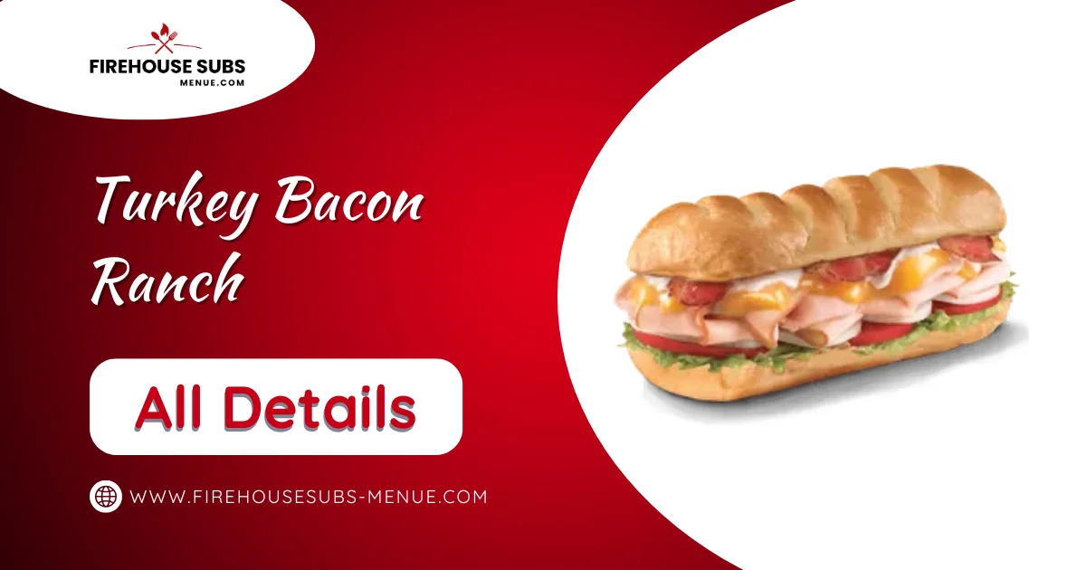 Firehouse Turkey Bacon Ranch - Price, Calories & Allergens