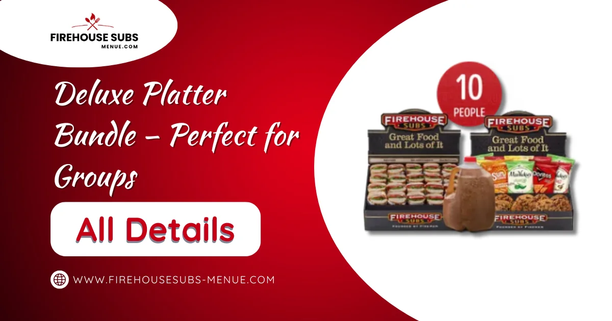 Firehouse Deluxe Platter Bundle: Price & Nutrition