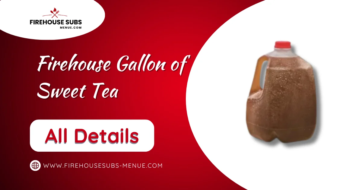 Firehouse Gallon of Sweet Tea – Price, Calories & Nutrition