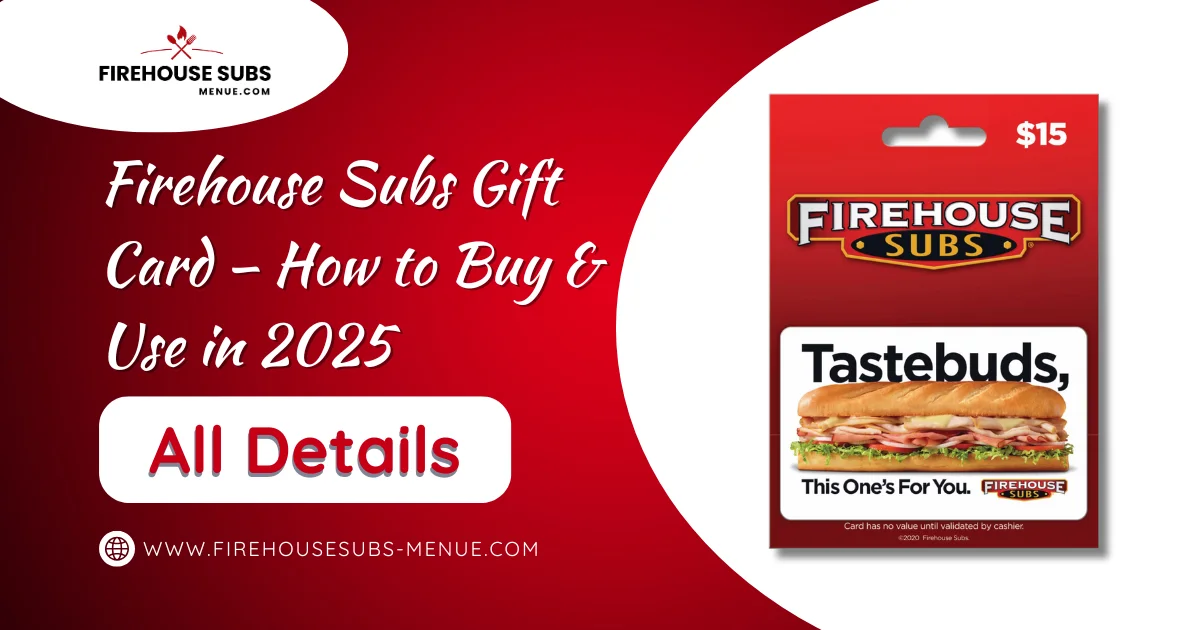 Firehouse Subs Gift Card – How to Buy & Use in 2025