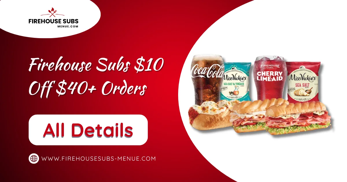 Firehouse Subs $10 Off $40+ Orders – September 2025