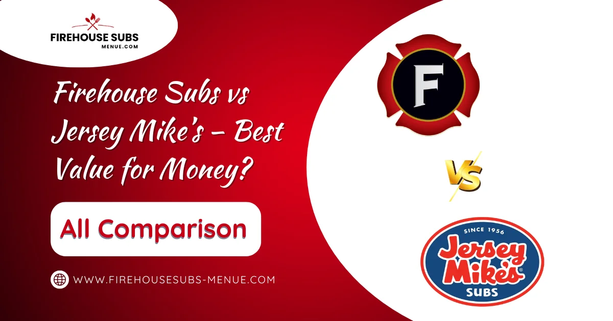 Firehouse Subs vs Jersey Mikes: Menu & Price Comparison