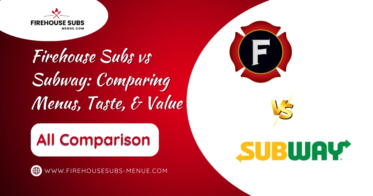Firehouse Subs vs Subway – Taste, Menu & Price Comparison