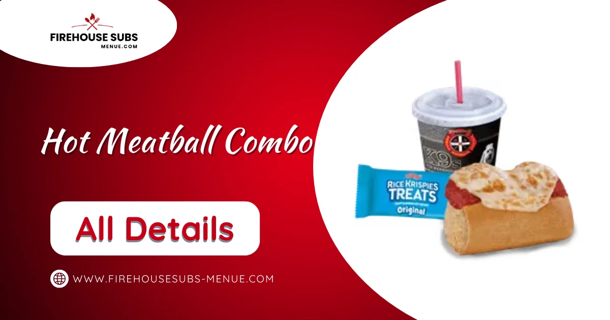 Firehouse Subs Hot Meatball Combo - Price & Nutrition Facts