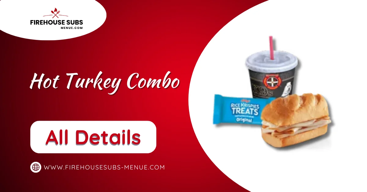 Firehouse Subs Hot Turkey Combo - Price & Nutrition Facts